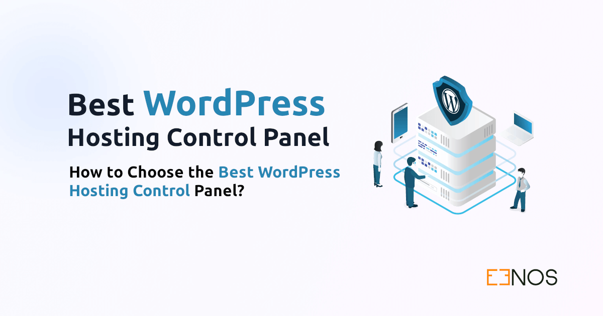 How to Choose the Best WordPress Hosting Control Panel for Your Server and Why Eenos Is the ...